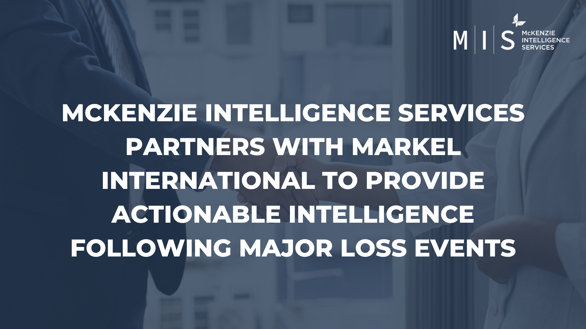 MCKENZIE INTELLIGENCE SERVICES PARTNERS WITH MARKEL INTERNATIONAL TO PROVIDE ACTIONABLE ...